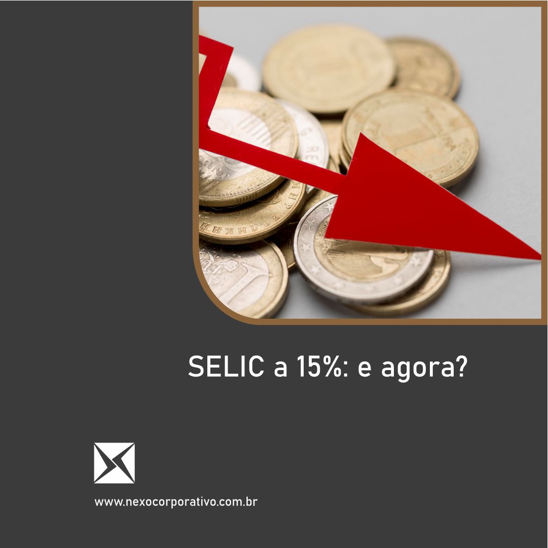Selic a 15%: e agora? - Nexo Corporativo